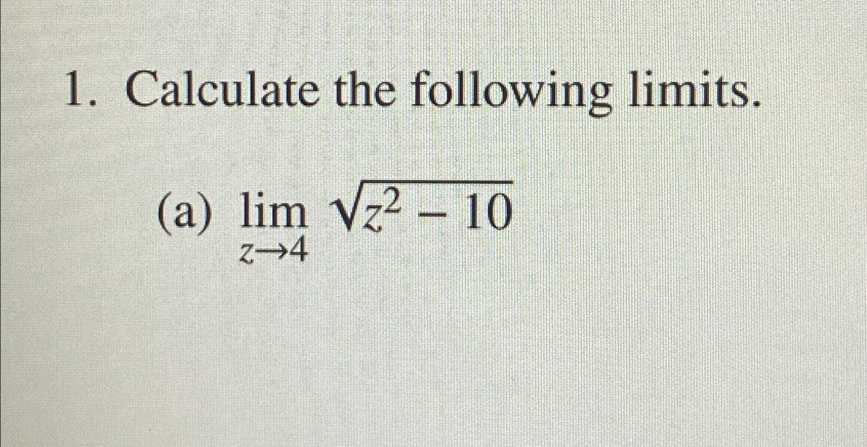 Solved Calculate the following limits.(a) limz→4z2-102 | Chegg.com