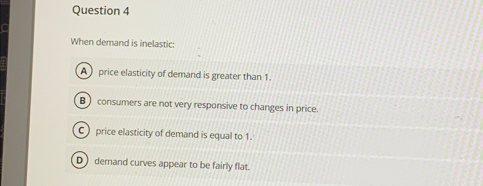 Solved Question 4When demand is inelastic:price elasticity | Chegg.com