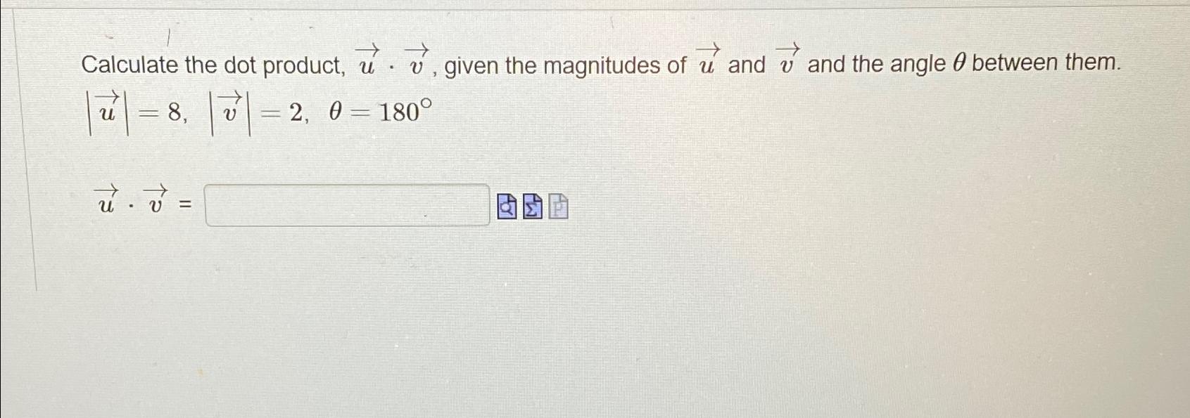 Solved Calculate the dot product, vec(u)*vec(v), given the | Chegg.com Solved Calculate the dot product, vec(u)*vec(v), given the | Chegg.com