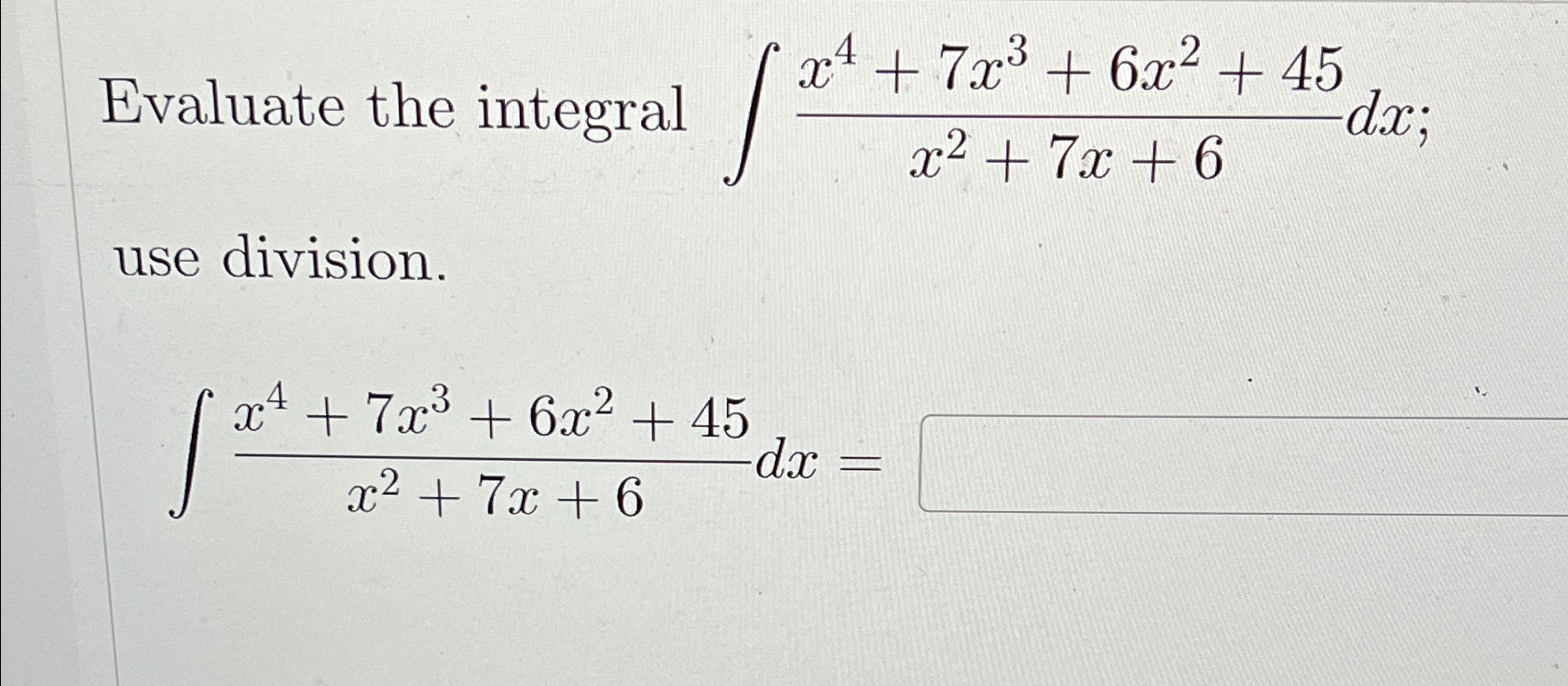 Solved Evaluate the integral ∫﻿﻿x4+7x3+6x2+45x2+7x+6dx; use | Chegg.com