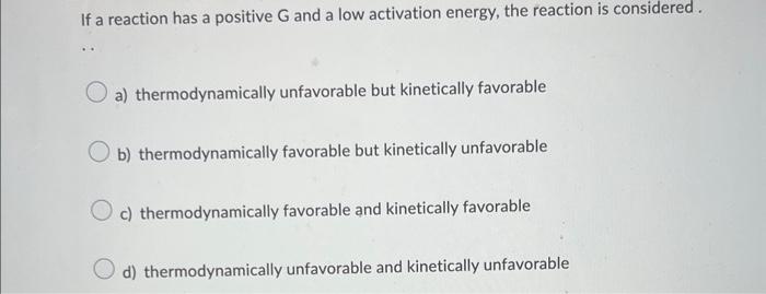Solved If a reaction has a positive G and a low activation | Chegg.com