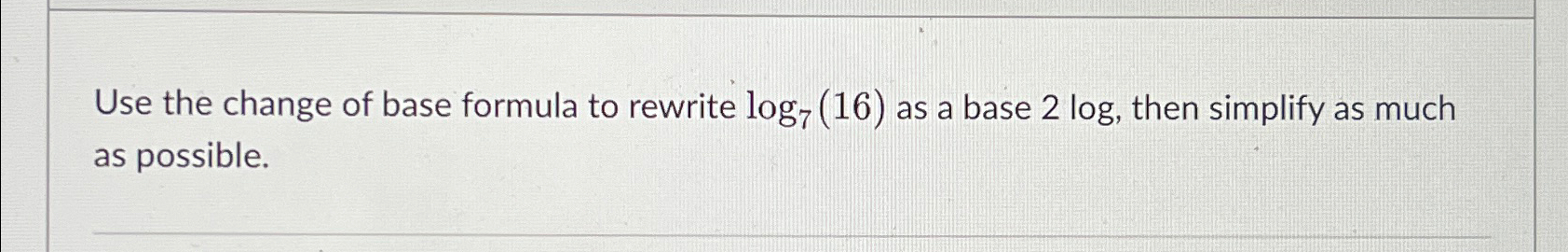 Solved Use the change of base formula to rewrite log7(16) | Chegg.com