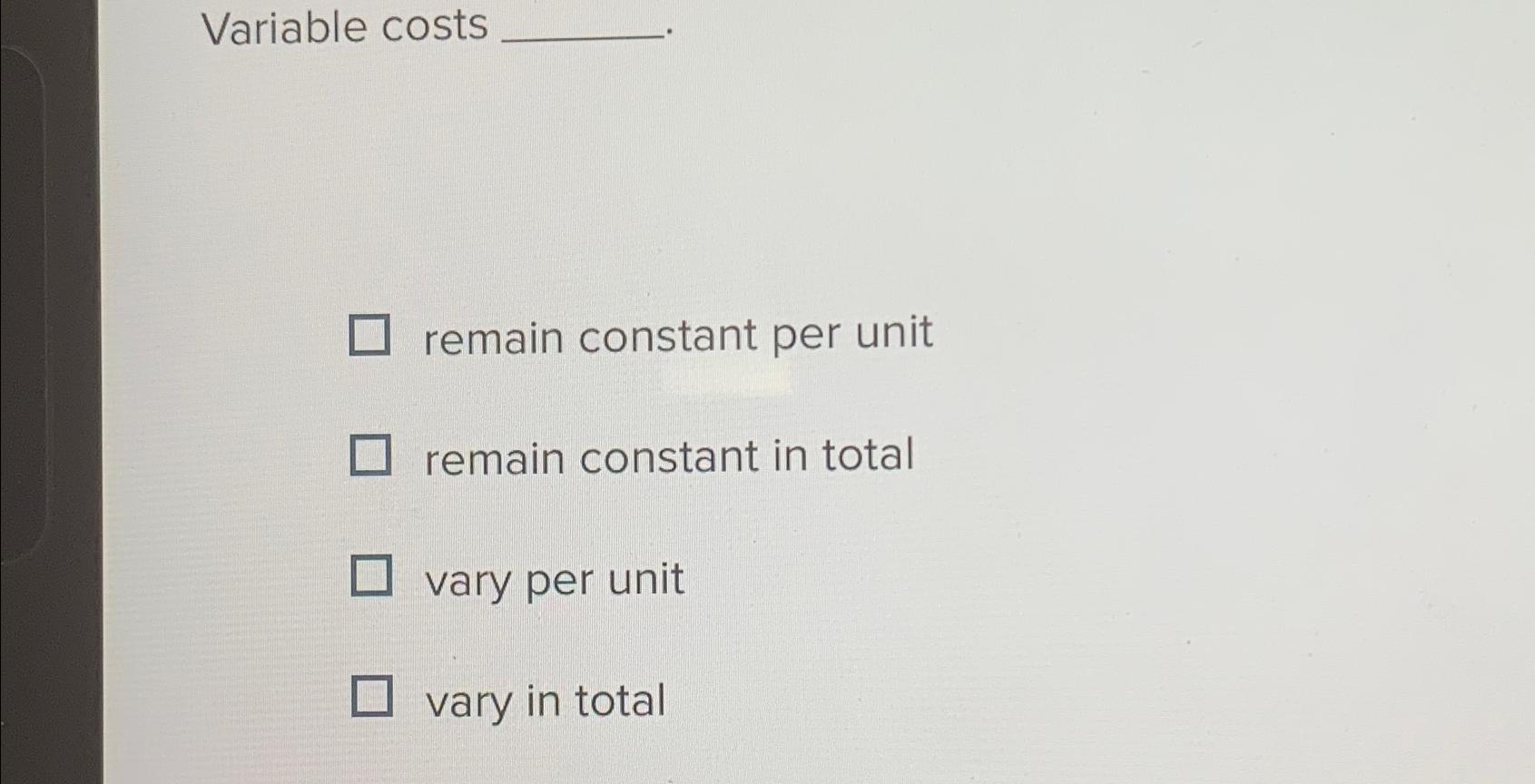 Solved Variable costsremain constant per unitremain constant | Chegg.com