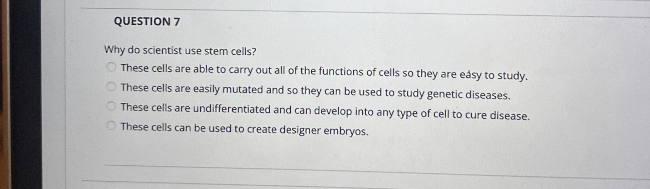 Solved QUESTION 7Why do scientist use stem cells?These cells | Chegg.com