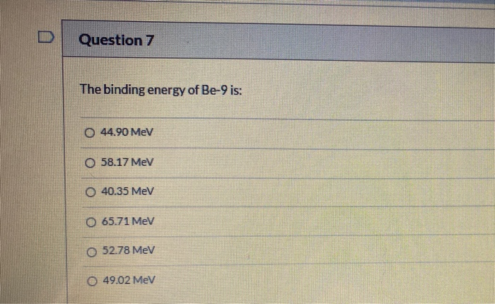 Solved Question 7 The binding energy of Be-9 is: 0 44.90 MeV | Chegg.com
