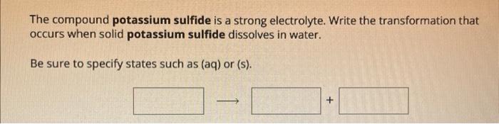 Solved The compound potassium sulfide is a strong | Chegg.com