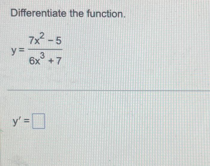 Solved Differentiate the function. y=6x3+77x2−5 y′= | Chegg.com