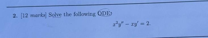 Solved 2. [12 marks] Solve the following ODE x2y′′−xy′=2 | Chegg.com