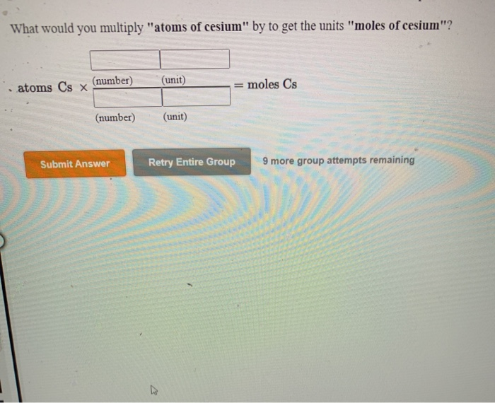 Solved What Would You Multiply atoms Of Cesium By To Get Chegg