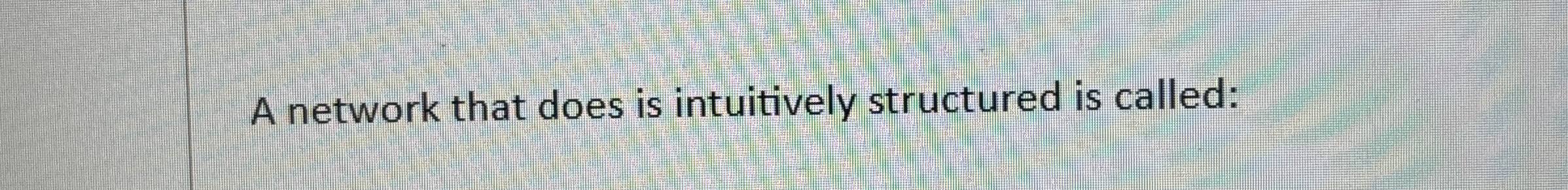 Solved A network that does is intuitively structured is | Chegg.com