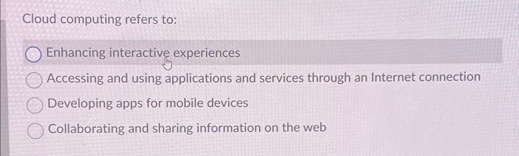 Solved Cloud computing refers to:Enhancing interactive | Chegg.com