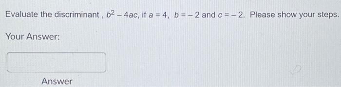 Solved Evaluate the discriminant, b² - 4ac, if a = 4, b = -2 | Chegg.com