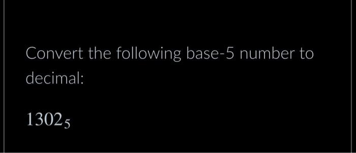 Solved Convert the following base- 5 number to decimal: | Chegg.com