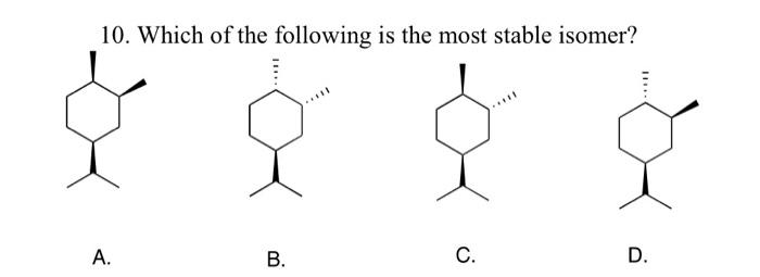 Solved 10. Which of the following is the most stable isomer? | Chegg.com