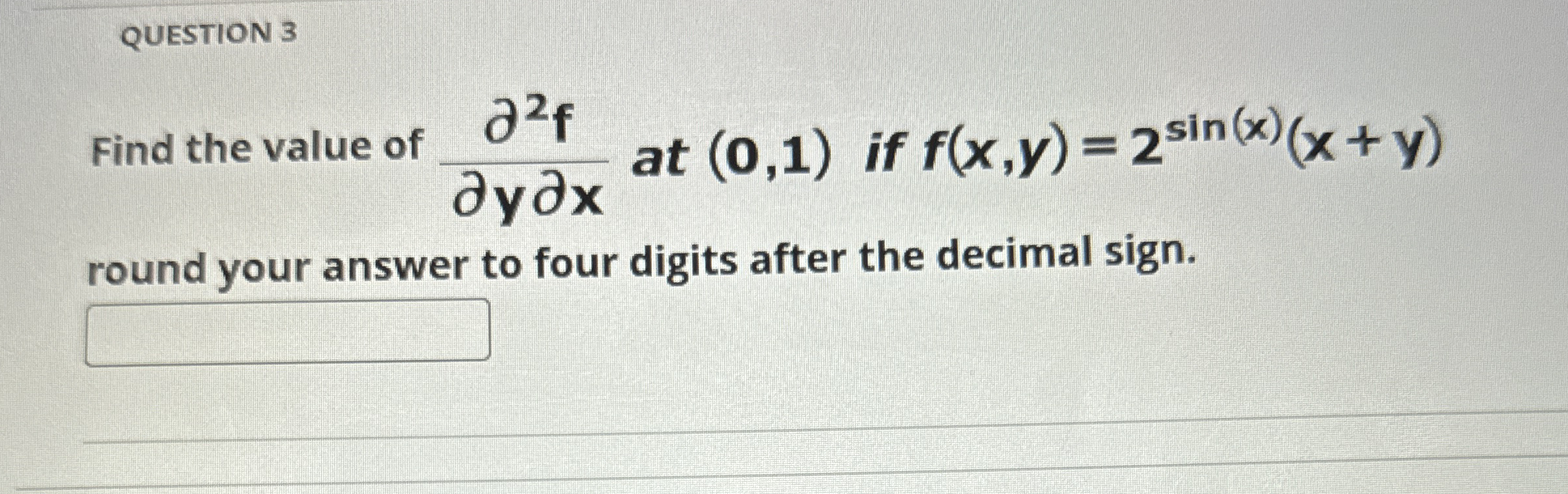 Solved QUESTION 3Find the value of del2fdelydelx ﻿at (0,1) | Chegg.com