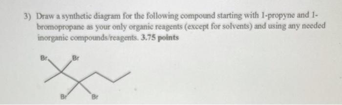 Solved draw a synthetic diagram starting with 1-propyne and | Chegg.com