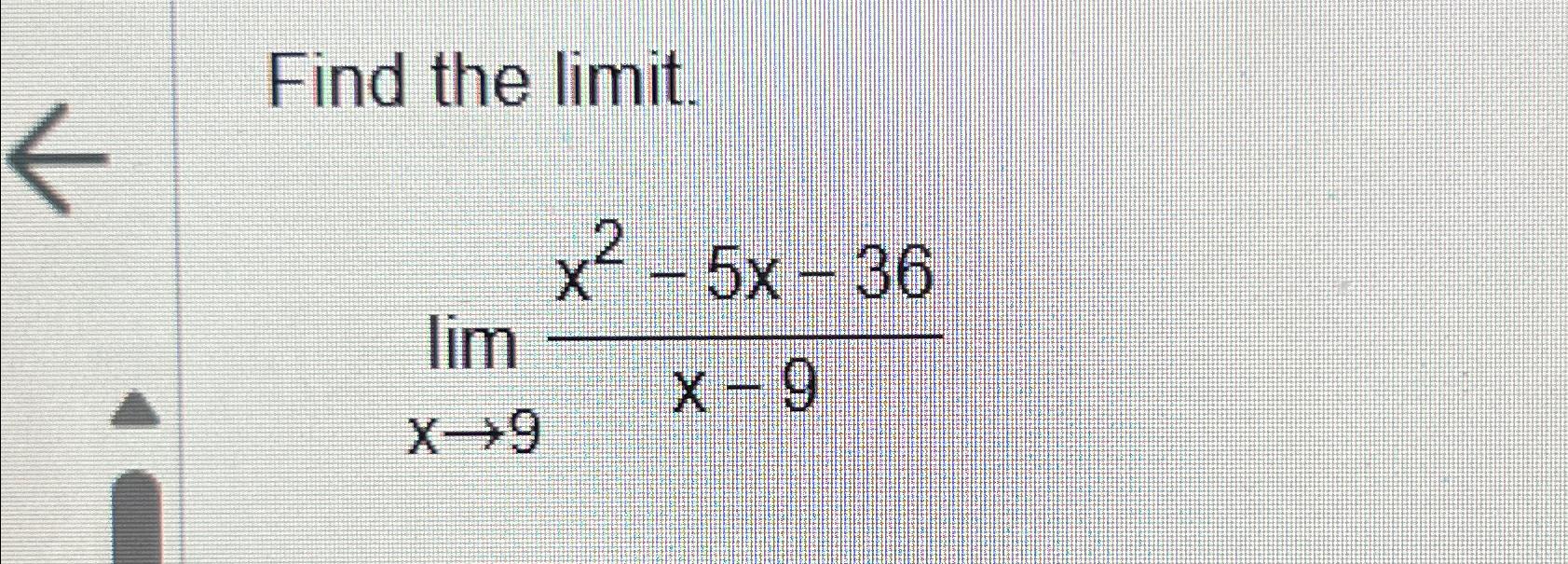 Solved Find the limit.limx→9x2-5x-36x-9 | Chegg.com