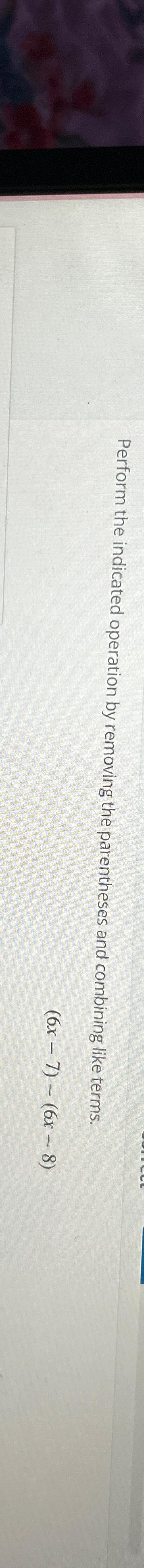 Solved Perform the indicated operation by removing the | Chegg.com