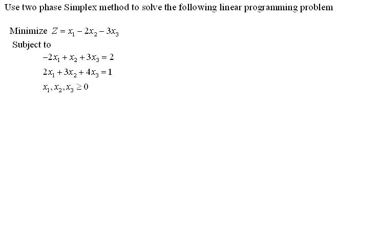 Solved Use two phase Simplex method to solve the following | Chegg.com