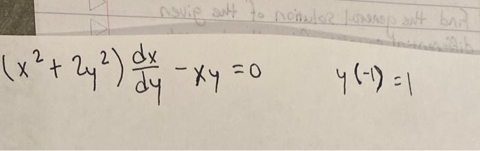Solved (x2+2y2)dydx−xy=0y(−1)=1 | Chegg.com