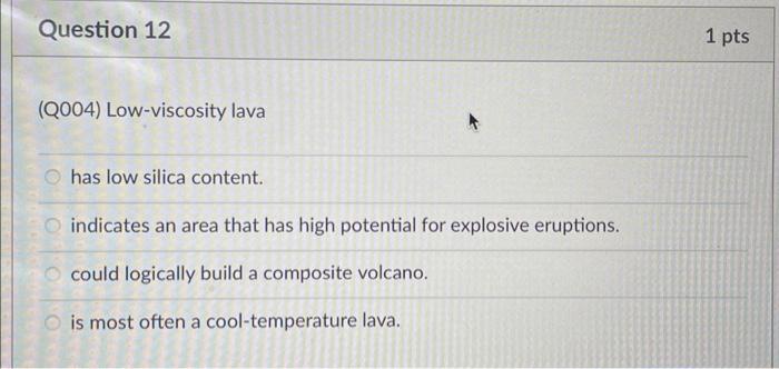 Solved (Q004) Low-viscosity lava has low silica content. | Chegg.com