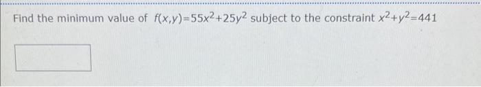 Solved Find the minimum value of f(x,y)=55x2+25y2 subject to | Chegg.com