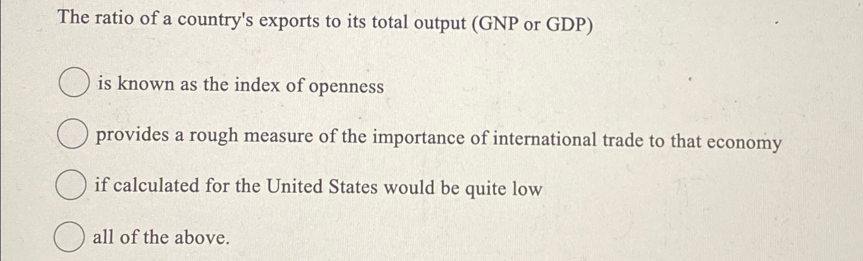Solved The ratio of a country's exports to its total output | Chegg.com