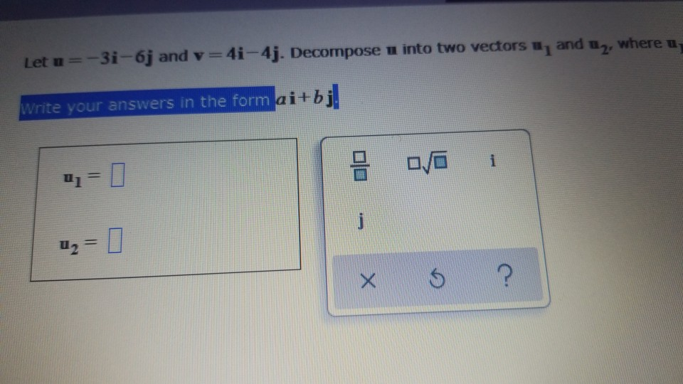 Solved Let u=-3i-6j and v=4i-4j. Decompose u into two | Chegg.com