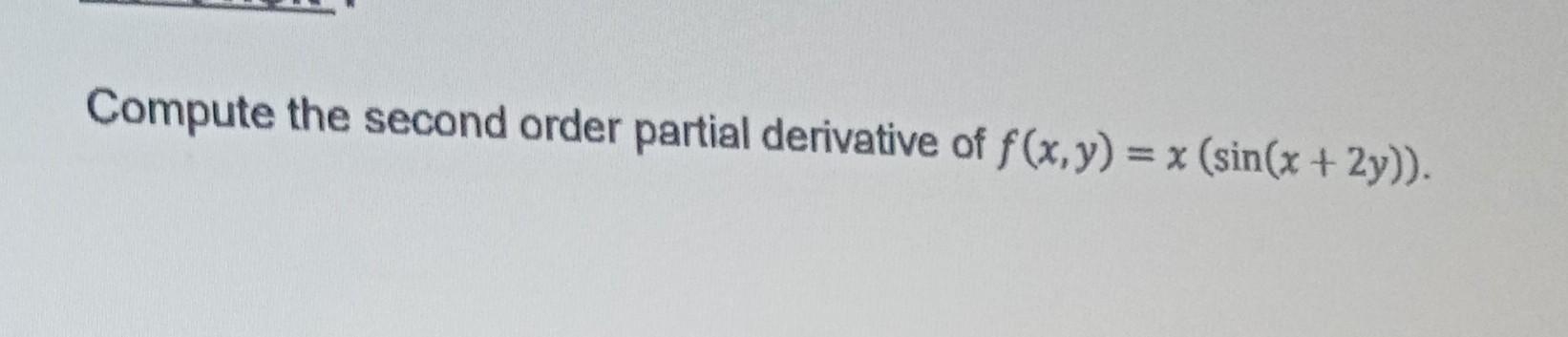Solved Compute the second order partial derivative of | Chegg.com