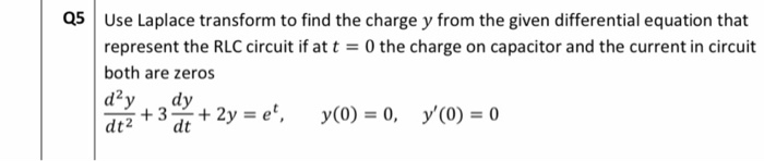 Solved Q5 Use Laplace transform to find the charge y from | Chegg.com