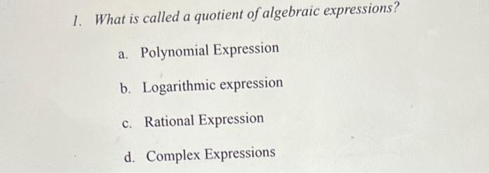 Solved 1. What is called a quotient of algebraic | Chegg.com