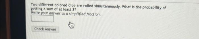 Solved Two different colored dice are rolled simultaneously. | Chegg.com
