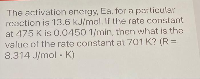 Solved The activation energy, Ea, for a particular reaction | Chegg.com
