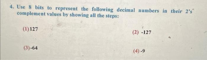 Solved 4. Use 8 bits to represent the following decimal | Chegg.com