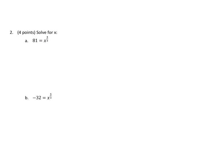 Solved 2. (4 points) Solve for x : a. 81=x34 b. −32=x35 | Chegg.com Solved 2. (4 points) Solve for x : a. 81=x34 b. −32=x35 | Chegg.com