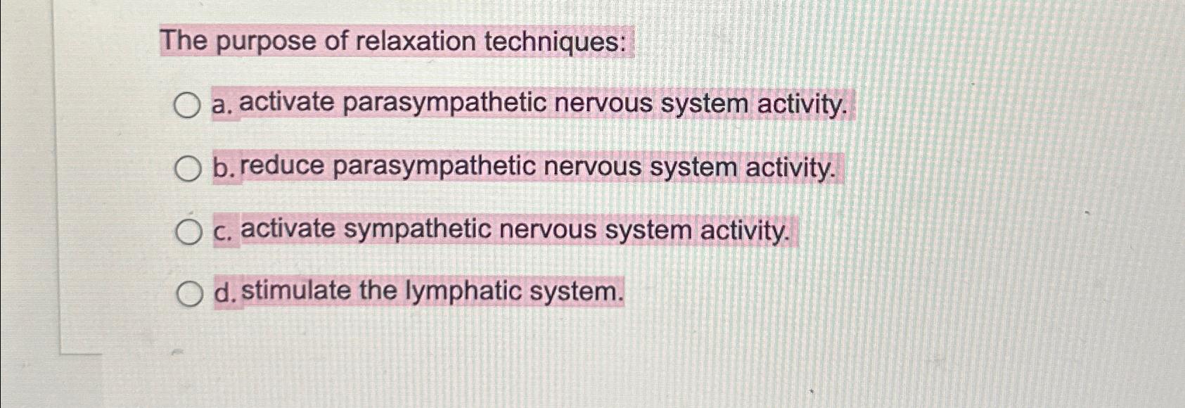 Solved The purpose of relaxation techniques:a. ﻿activate | Chegg.com