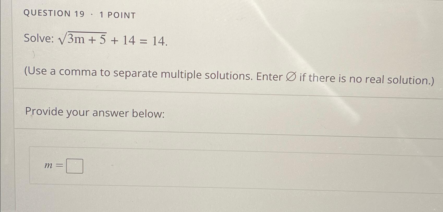 Solved QUESTION 19 - 1 POINTSolve: 3m+52+14=14.(Use a comma | Chegg.com Solved QUESTION 19 - 1 POINTSolve: 3m+52+14=14.(Use a comma | Chegg.com