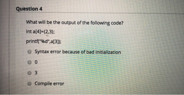 Solved Question 4 What will be the output of the following | Chegg.com