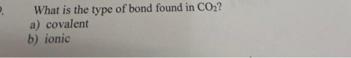Solved What is the type of bond found in CO2 ? a) covalent | Chegg.com