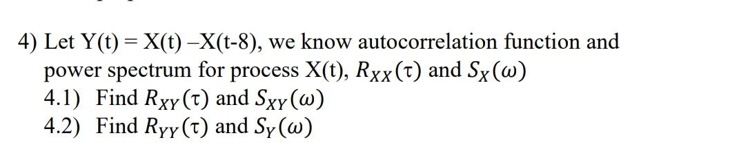 Solved 4) Let Y(t)=X(t)−X(t−8), we know autocorrelation | Chegg.com