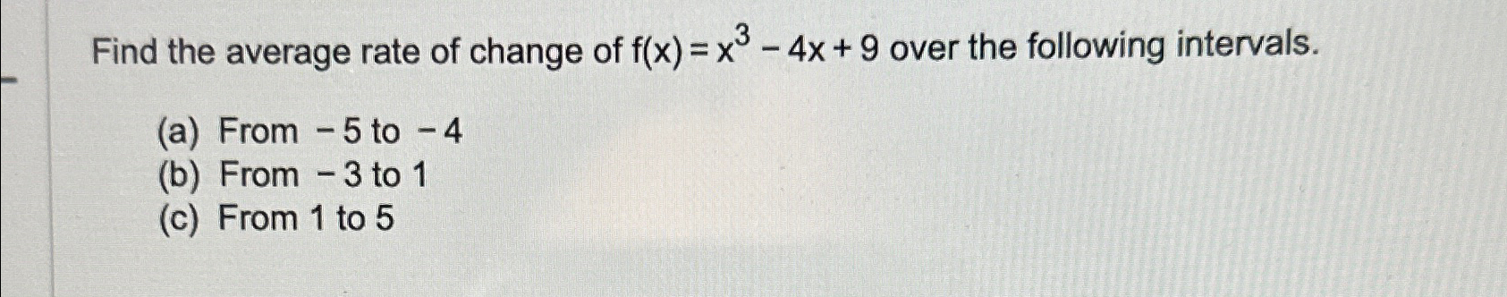 Solved Find the average rate of change of f(x)=x3-4x+9 ﻿over | Chegg.com