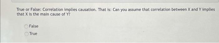 Solved True or False: Correlation implies causation. That | Chegg.com
