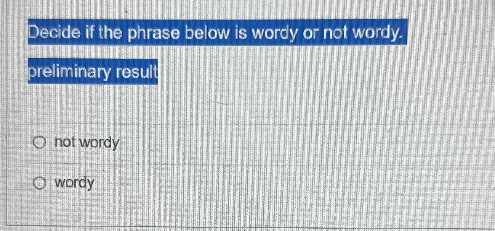 Solved Decide if the phrase below is wordy or not | Chegg.com