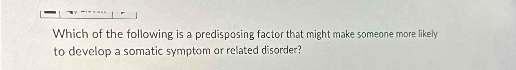 Solved Which of the following is a predisposing factor that | Chegg.com