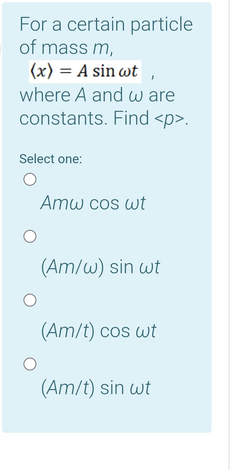 Solved For a certain particle of mass m, (x) = A sin wt, | Chegg.com