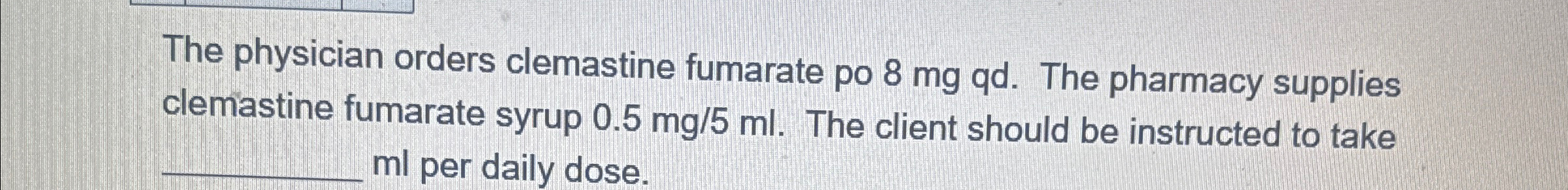 Solved The physician orders clemastine fumarate po 8mgqd. | Chegg.com