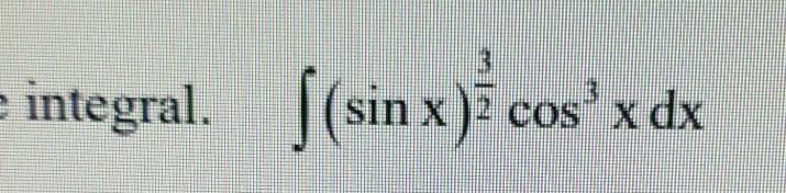 Solved integral. (sin x){ cos' x dx | Chegg.com