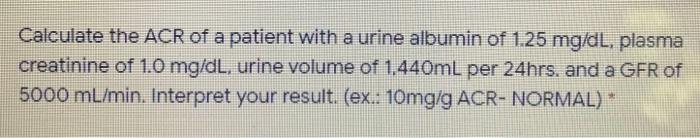 Solved Calculate the ACR of a patient with a urine albumin | Chegg.com