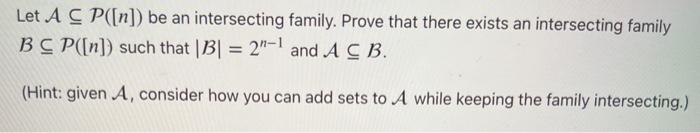Solved Let A⊆P([n]) be an intersecting family. Prove that | Chegg.com