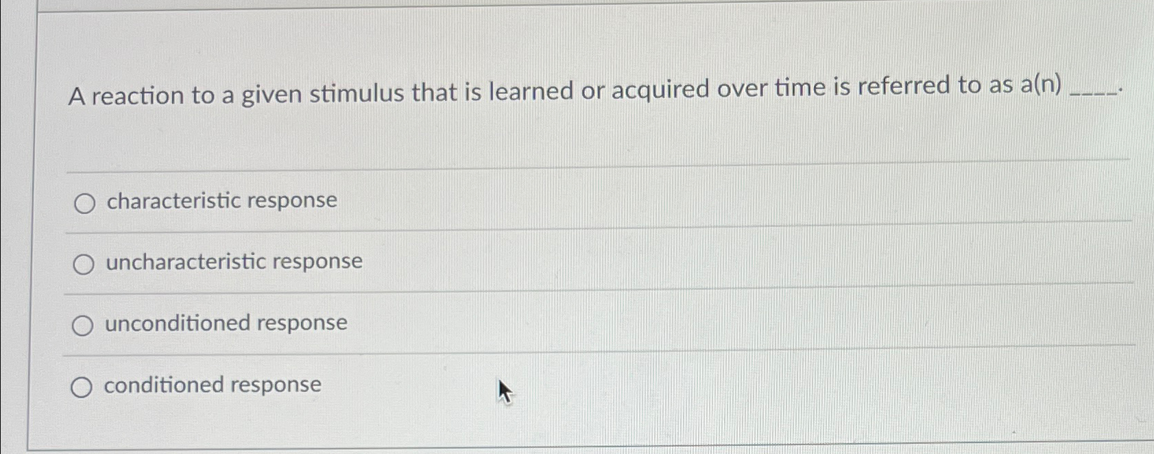 Solved A reaction to a given stimulus that is learned or | Chegg.com